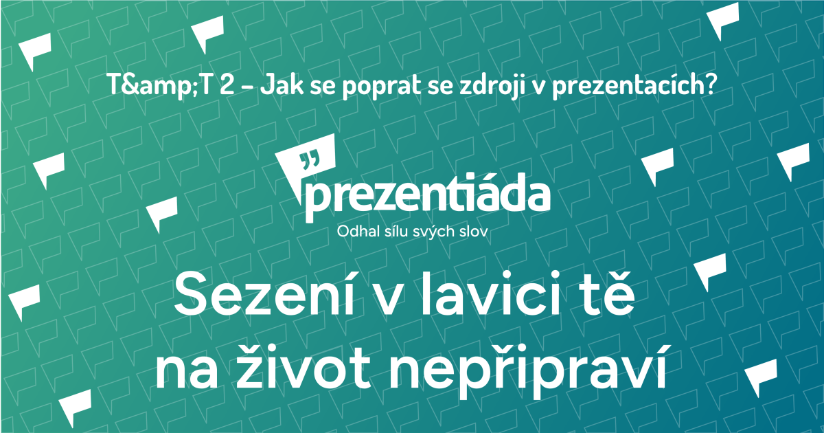 T&T 2 – Jak se poprat se zdroji v prezentacích? - Prezentiáda